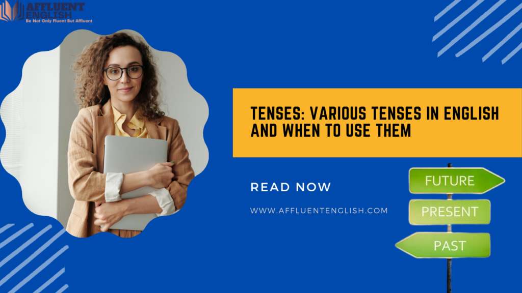 Tenses Various Tenses In English And When To Use Them Affluent English Tenses Various Tenses In English And When To Use Them Affluent English
