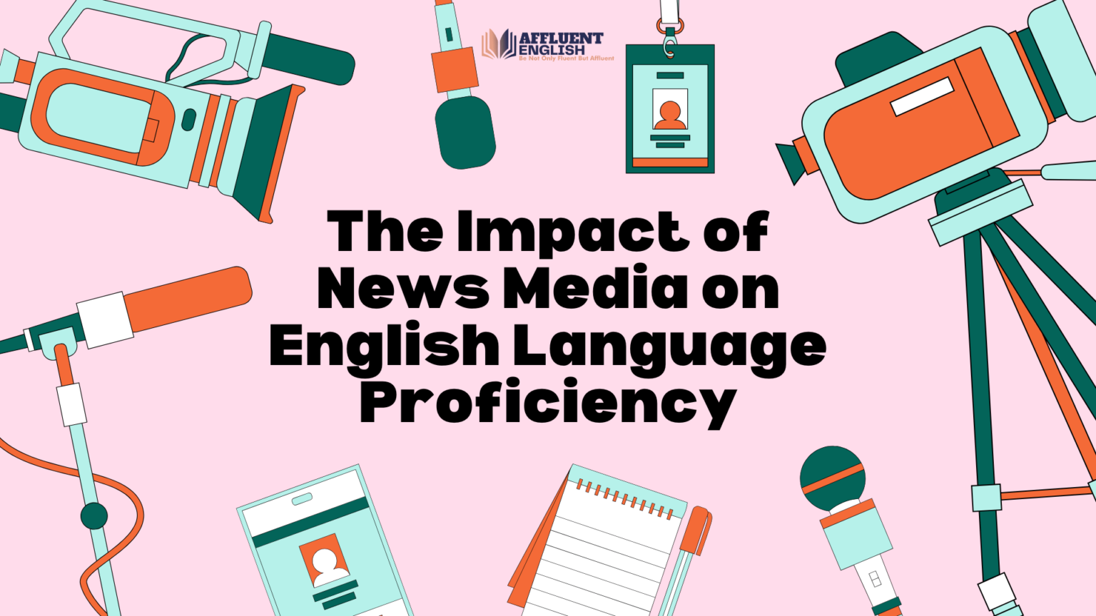 The Impact of News Media on English Language Proficiency - Affluent English