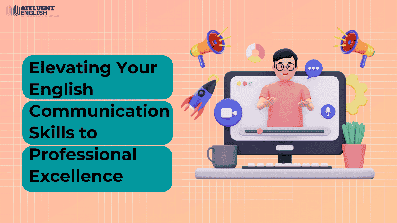 Elevating Your English Communication Skills to Professional Excellence - Affluent English